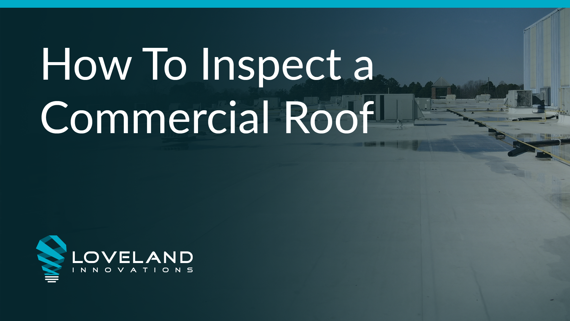 How To Inspect a Commercial Roof | Loveland Innovations